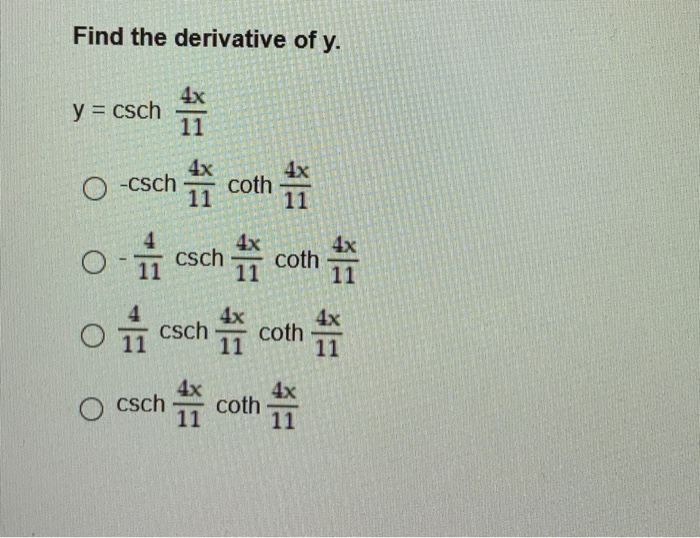 Solved Find the derivative of y. y = csch O 4x -csch 11 i | Chegg.com