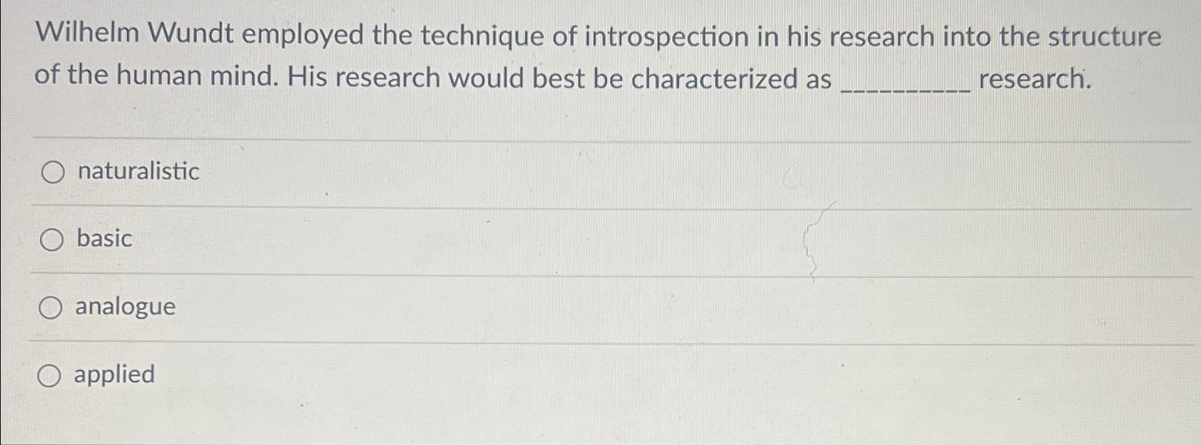 Solved Wilhelm Wundt employed the technique of introspection | Chegg.com