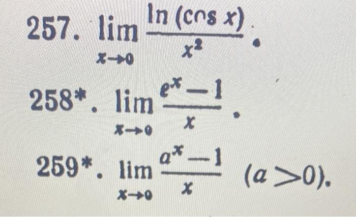 Solved 257. lim In (cns x) x? X- 258*. lim-.. a*-) 259*. lim | Chegg.com