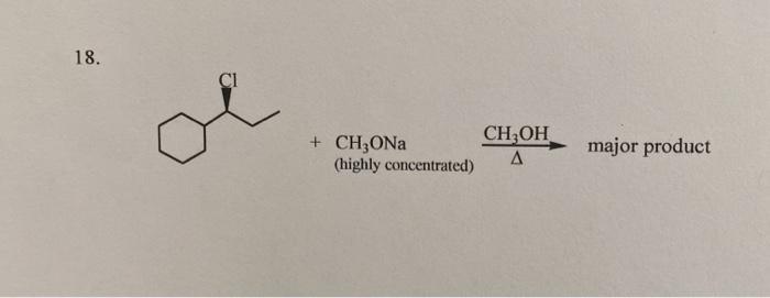 Solved 18. CH3ONa СН,ОН (highly concentrated) Δ major | Chegg.com