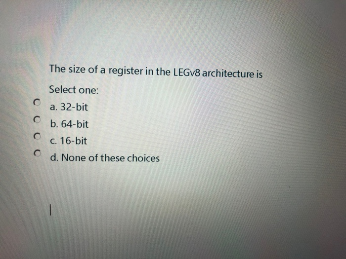 Solved The size of a register in the LEGV8 architecture is | Chegg.com