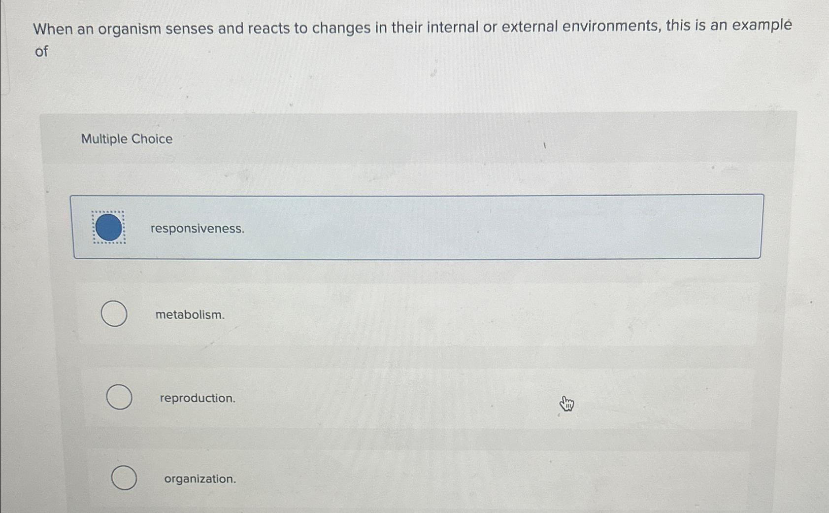 Solved When an organism senses and reacts to changes in | Chegg.com