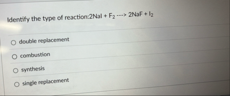 Solved Identify the type of reaction: 2NaI F2→→2NaF I2double | Chegg.com