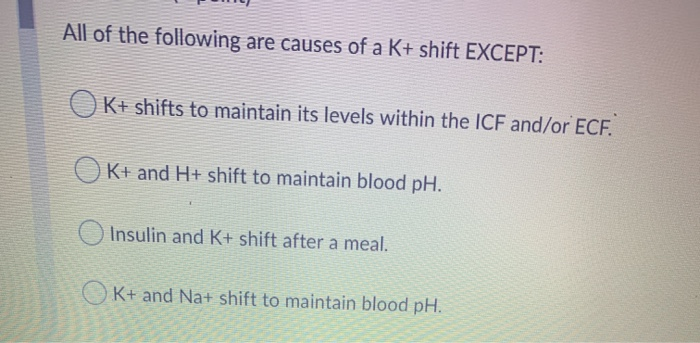 Solved All of the following are causes of a K+ shift EXCEPT: | Chegg.com