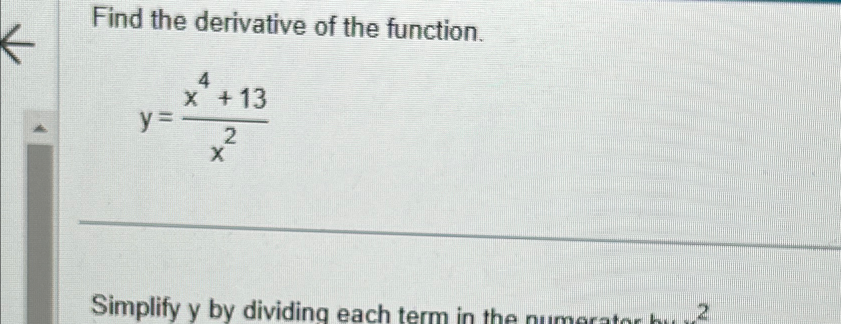 Solved Find the derivative of the function.y=x4+13x2 | Chegg.com