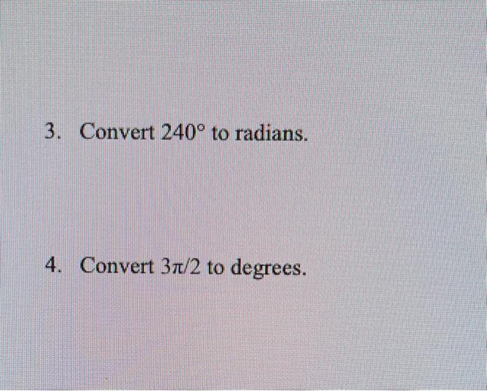 Solved 3. Convert 240° to radians. 4. Convert 37/2 to | Chegg.com