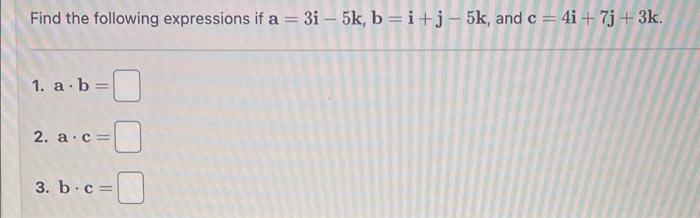 Solved Find the following expressions if a=3i−5k,b=i+j−5k, | Chegg.com