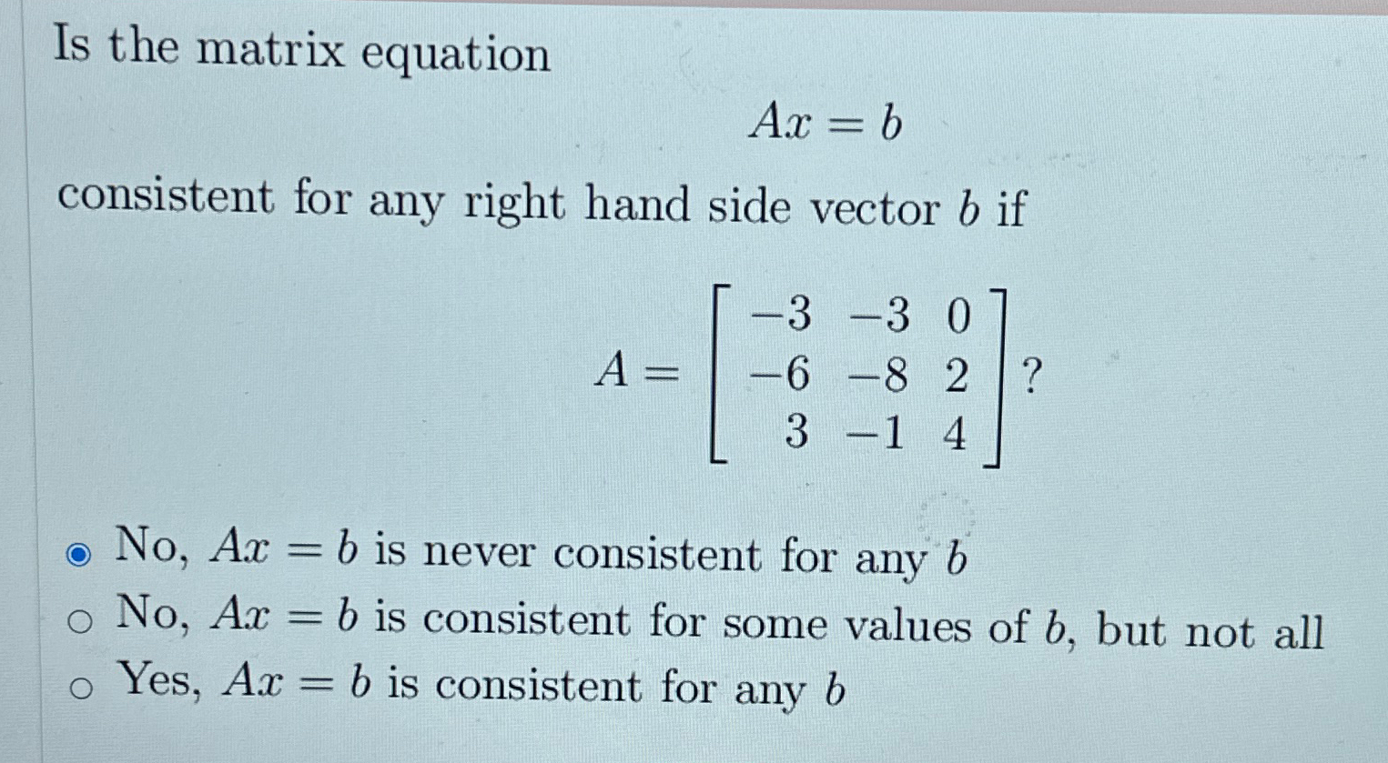 Solved Is the matrix equationAx=bconsistent for any right | Chegg.com