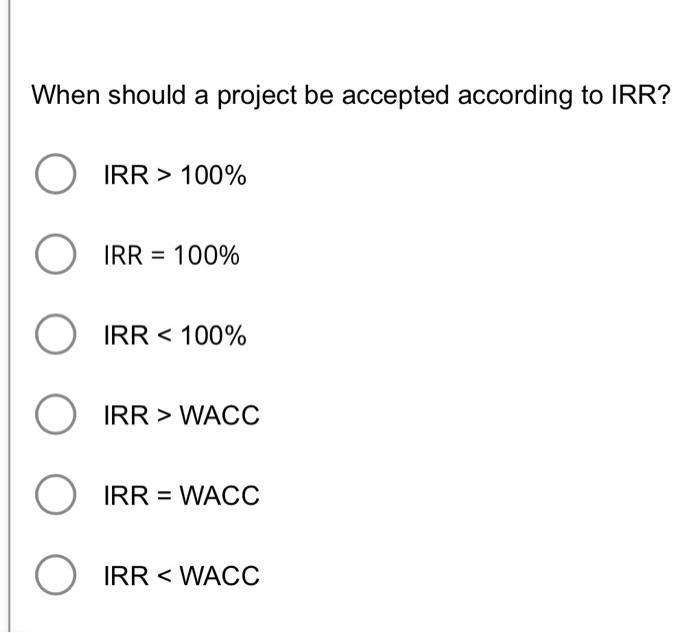 When should a project be accepted according to IRR? | Chegg.com