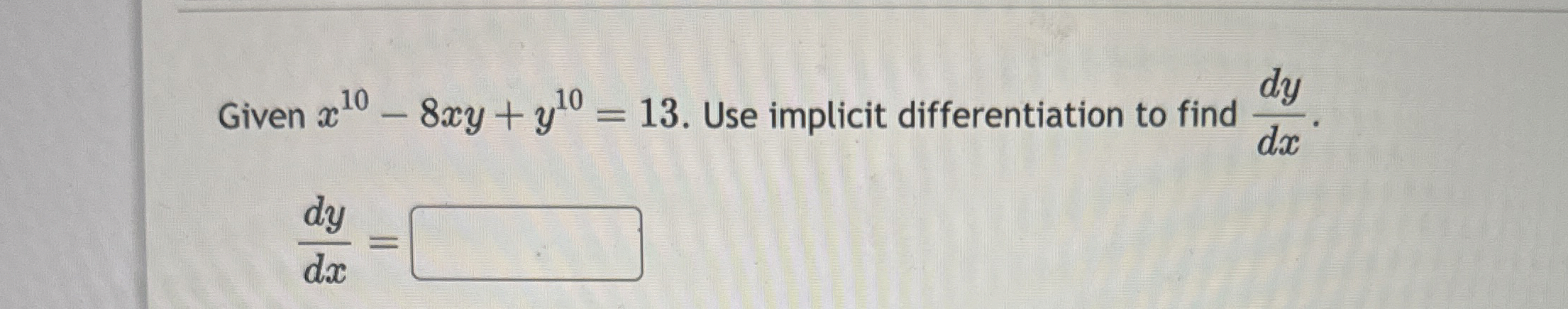 Solved Given x10-8xy+y10=13. ﻿Use implicit differentiation | Chegg.com
