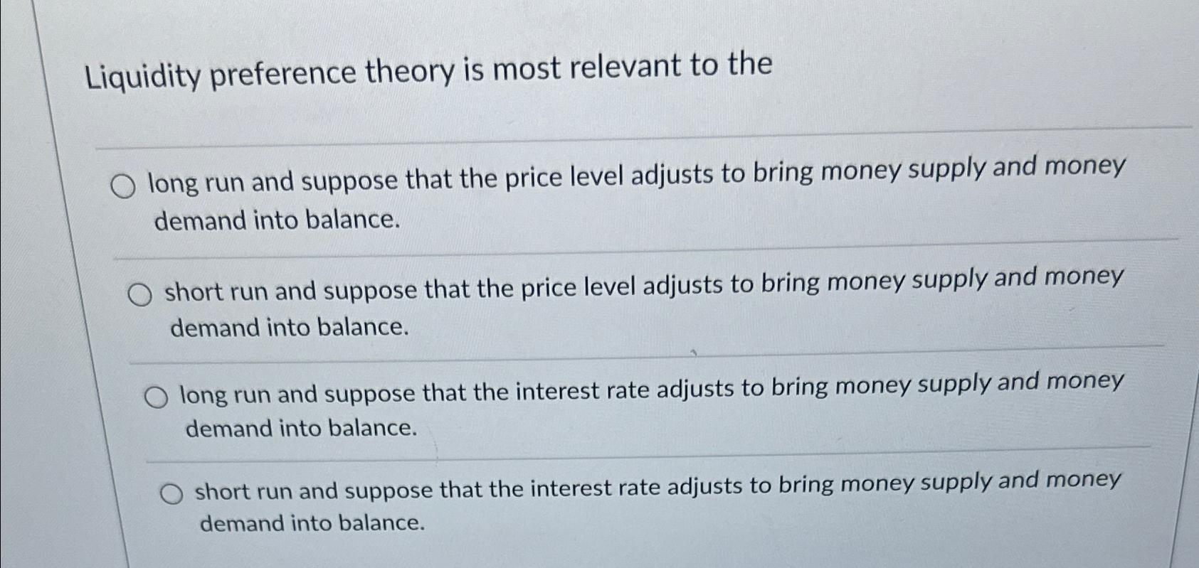 Solved Liquidity preference theory is most relevant to | Chegg.com