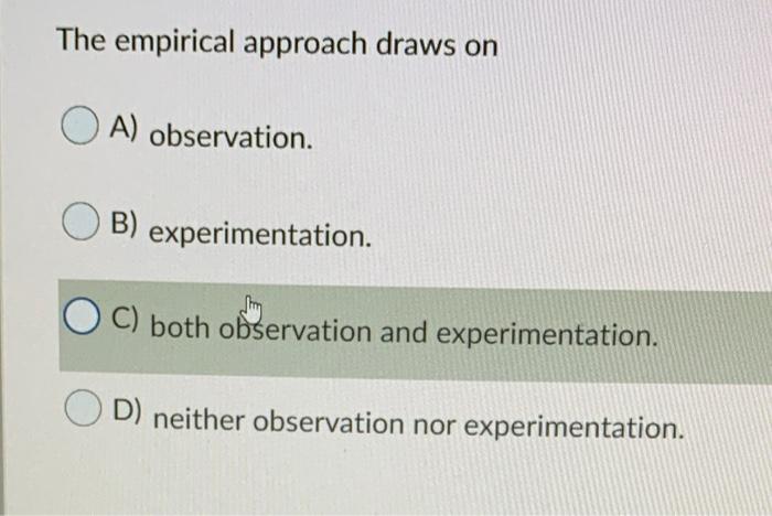 Solved The empirical approach draws on A) observation. B) | Chegg.com