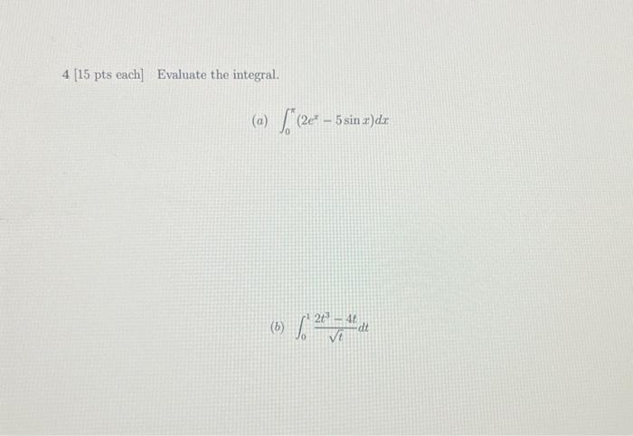 Solved ∫0π(2ex−5sinx)dx b) ∫01t2t3−4tdt | Chegg.com