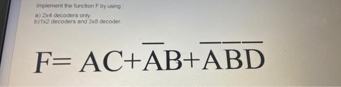 Solved Implement the function F by using a) 2x4 decoders | Chegg.com