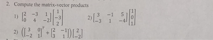 Solved 2. Compute the matrix-vector products 2) (1² 9 +² | Chegg.com