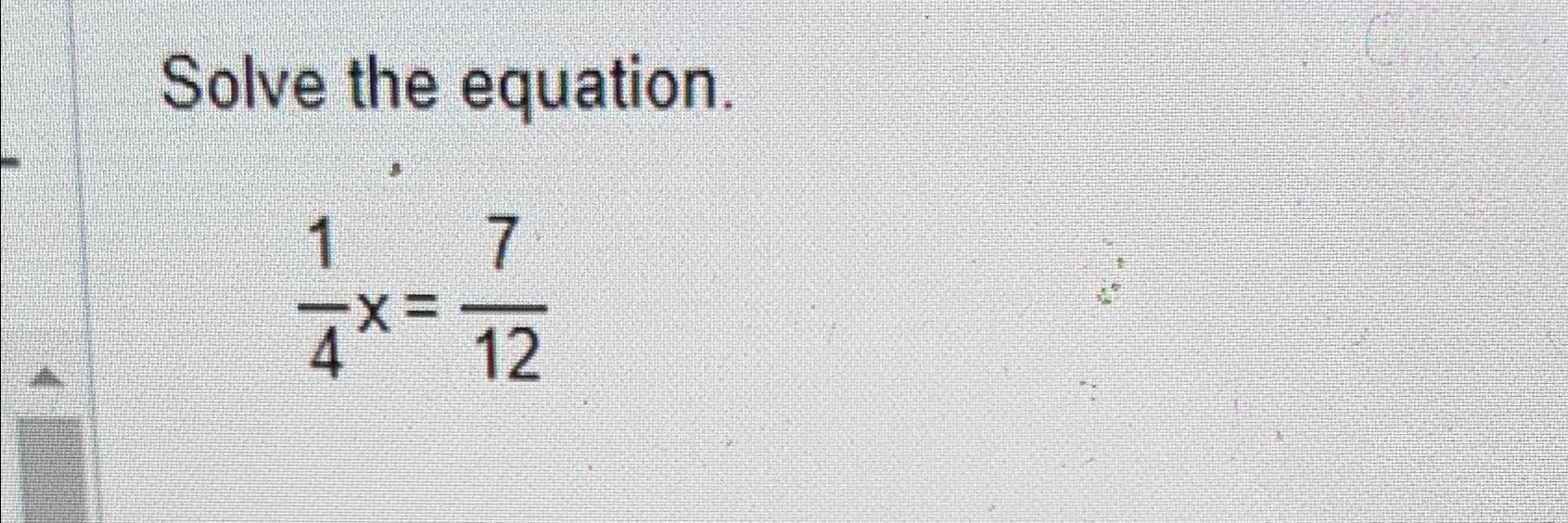 Solved Solve the equation.14x=712 | Chegg.com