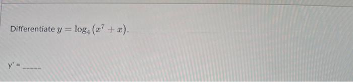 Solved Differentiate y=log4(x7+x). y′= | Chegg.com