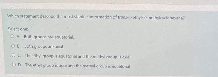 Solved Which statement describe the most stable conformation | Chegg.com