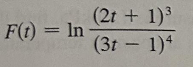 Solved F(t)=ln(2t+1)3(3t-1)4 ﻿ Differentiate the function | Chegg.com