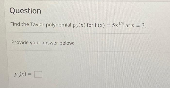 Solved Find the Taylor polynomial p3 (x) for f(x) = 5x¹/3 at | Chegg.com