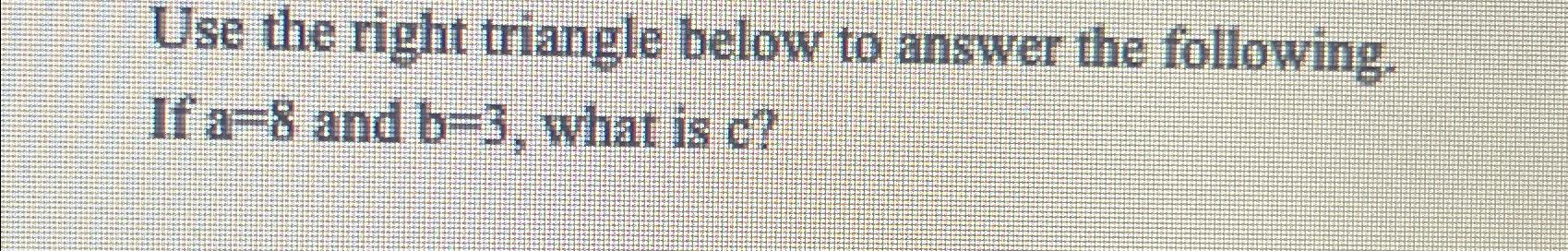 Solved Use the right triangle below to answer the following. | Chegg.com