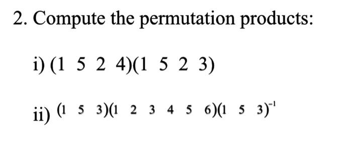 Solved 2. Compute the permutation products: i) (1524)(1523) | Chegg.com