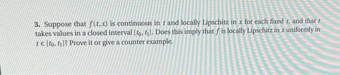 Solved 3. Suppose that f(t,x) is continuous in t and locally | Chegg.com