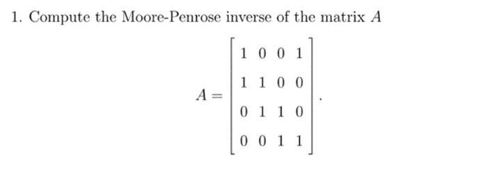 Solved 1. Compute the Moore-Penrose inverse of the matrix A | Chegg.com