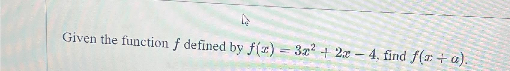 Solved Given the function f ﻿defined by f(x)=3x2+2x-4, ﻿find | Chegg.com