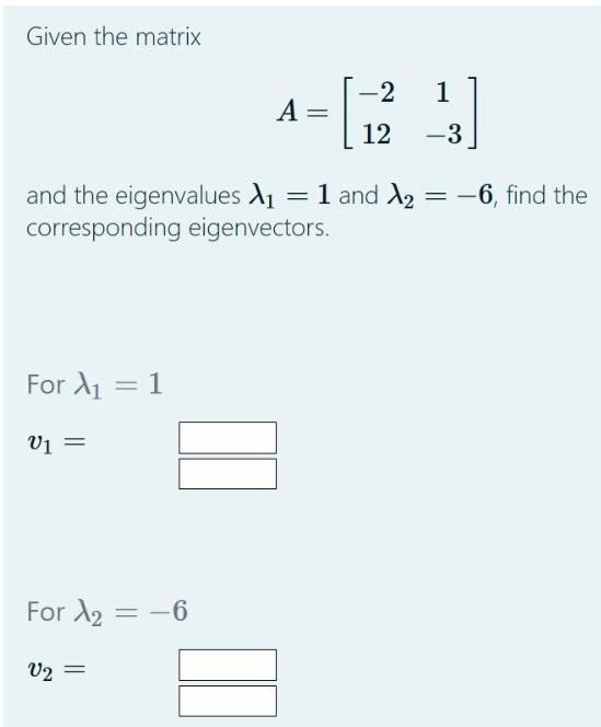Solved Given the matrix A=[−2121−3] and the eigenvalues λ1=1 | Chegg.com