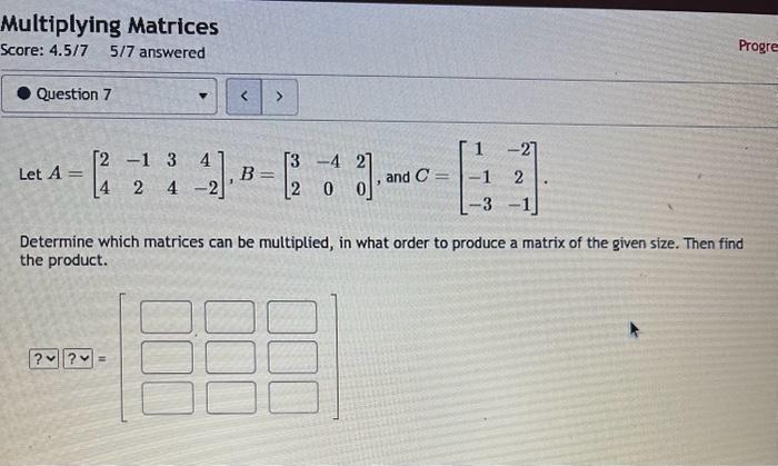 Solved Multiplying Matrices Score: 4.5/75/7 answered Let | Chegg.com