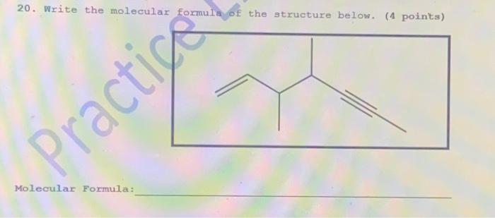 Solved 20. Write the molecular formula of the structure | Chegg.com