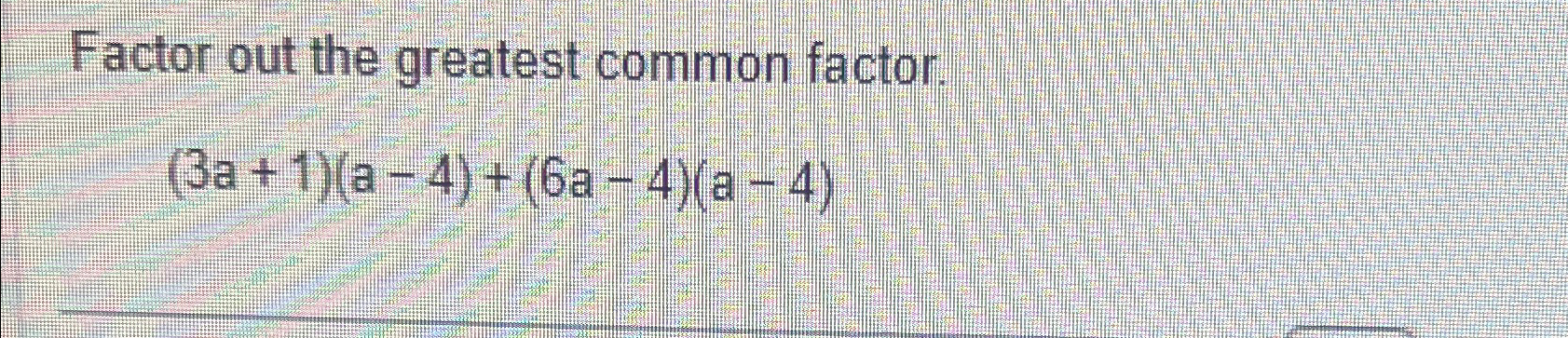 Solved Factor out the greatest common | Chegg.com