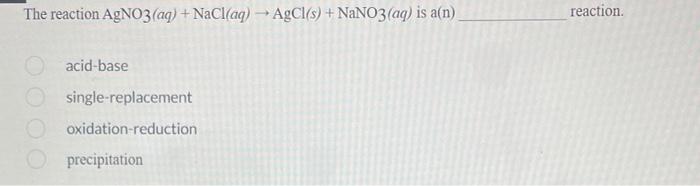 Solved The reaction AgNO3(aq)+NaCl(aq)→AgCl(s)+NaNO3(aq) is | Chegg.com