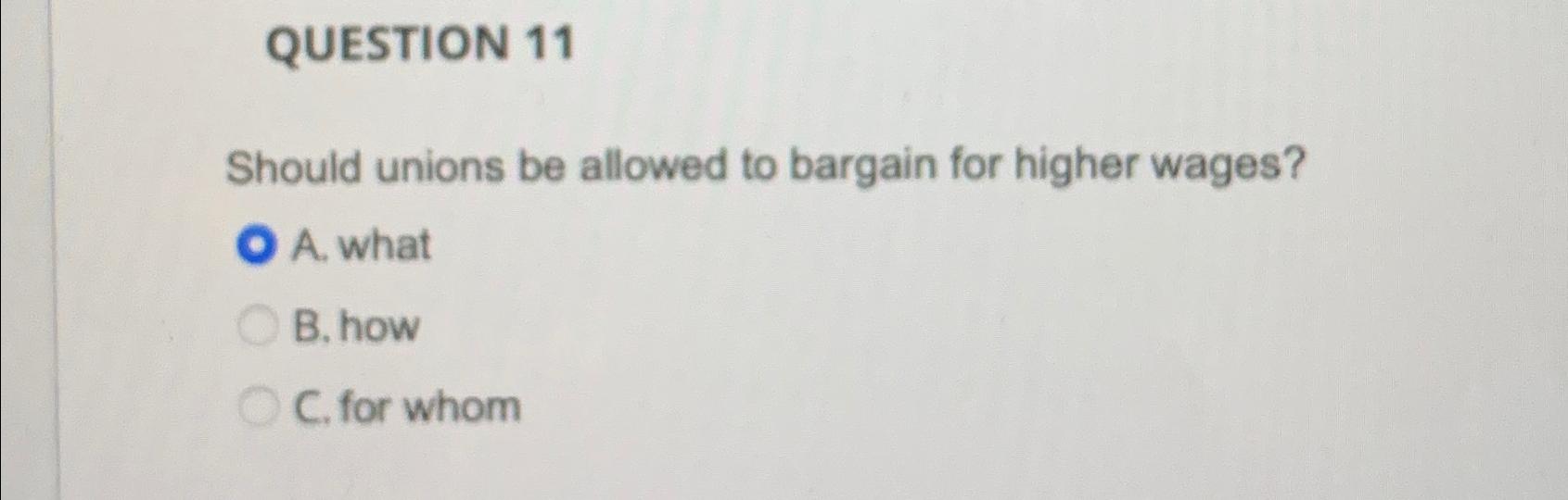 Solved QUESTION 11Should unions be allowed to bargain for | Chegg.com