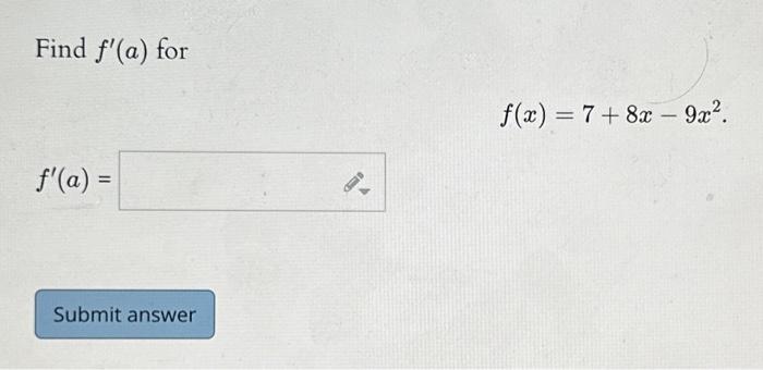 Solved Find f′(a) for f(x)=7+8x−9x2 f′(a)= | Chegg.com