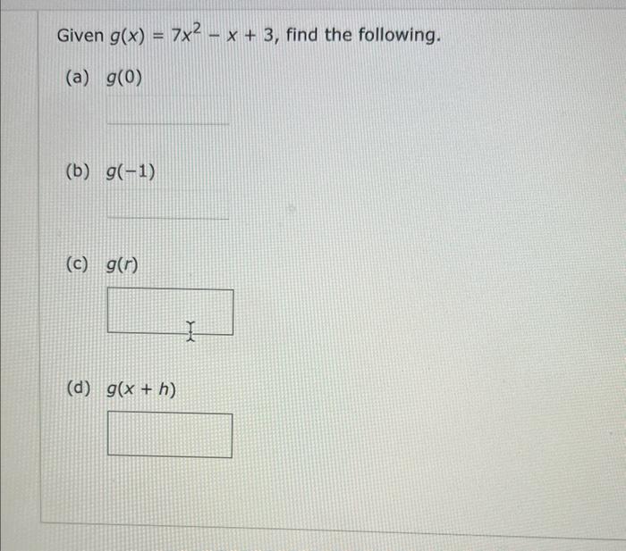Solved Given g(x)=7x2−x+3, find the following. (a) g(0) (b) | Chegg.com