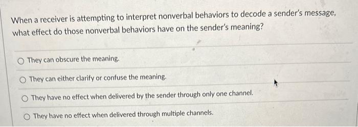 When a receiver is attempting to interpret nonverbal | Chegg.com