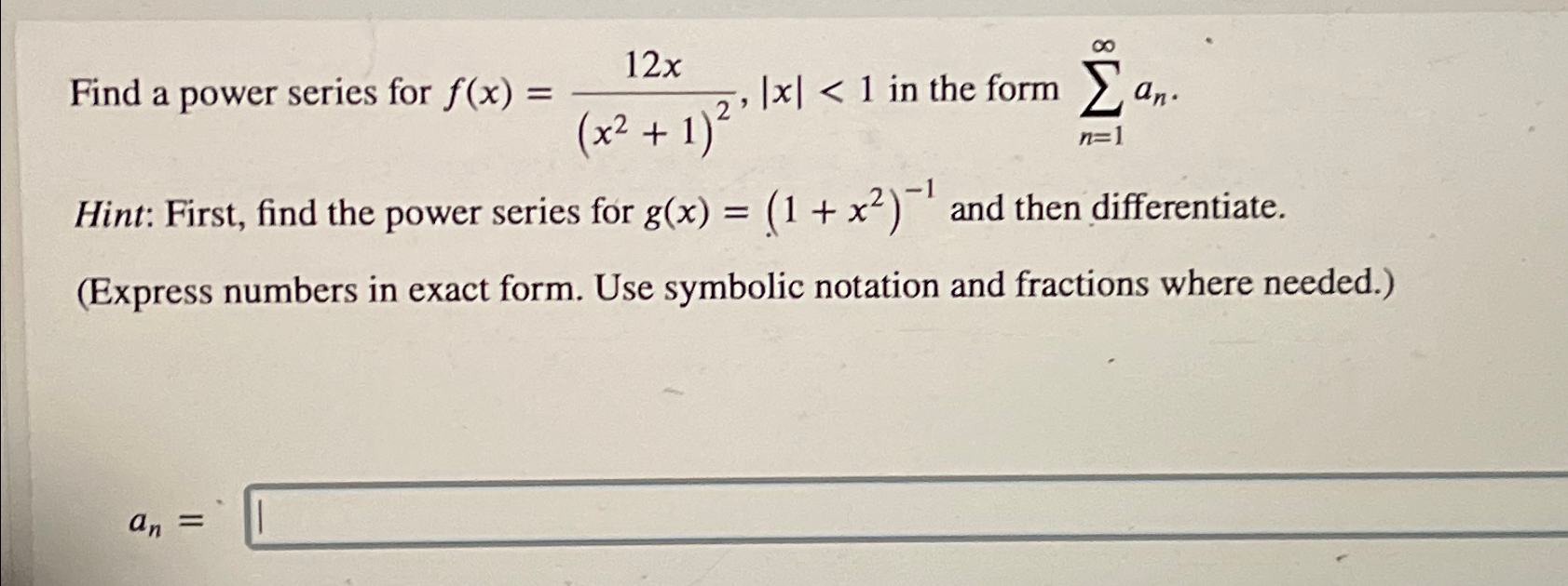 Solved Find a power series for f(x)=12x(x2+1)2,|x|