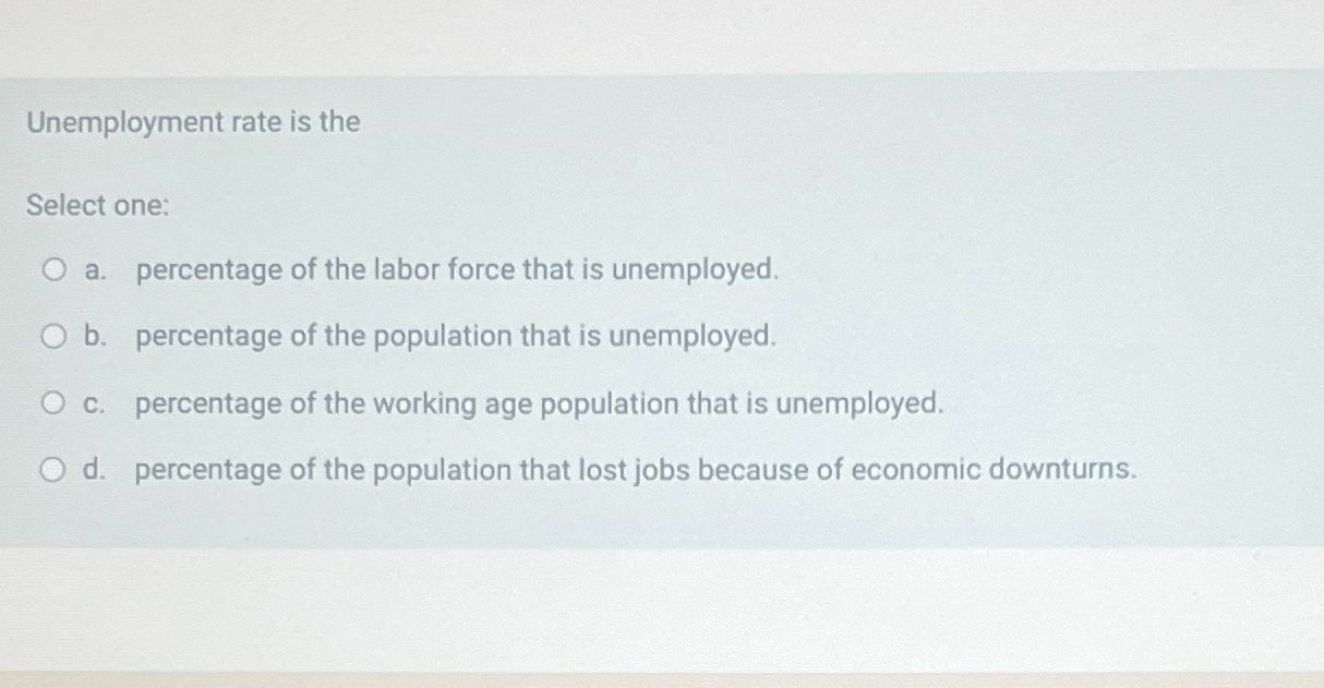 Solved Unemployment rate is theSelect one:a. ﻿percentage of | Chegg.com