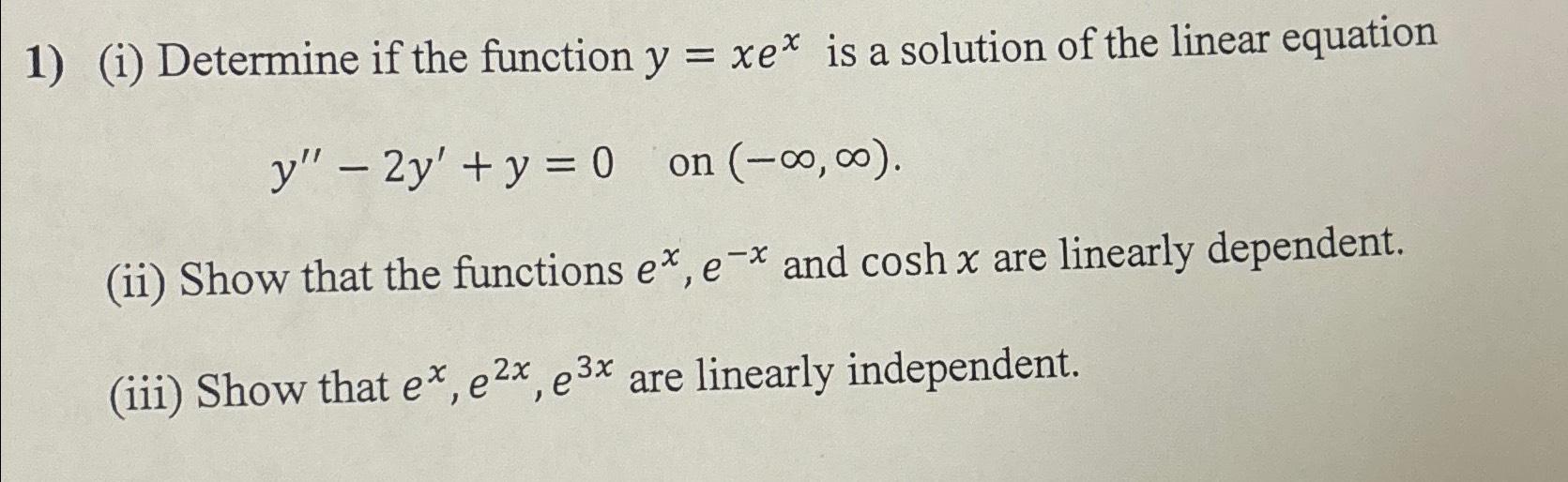 Solved (i) ﻿Determine if the function y=xex ﻿is a solution | Chegg.com