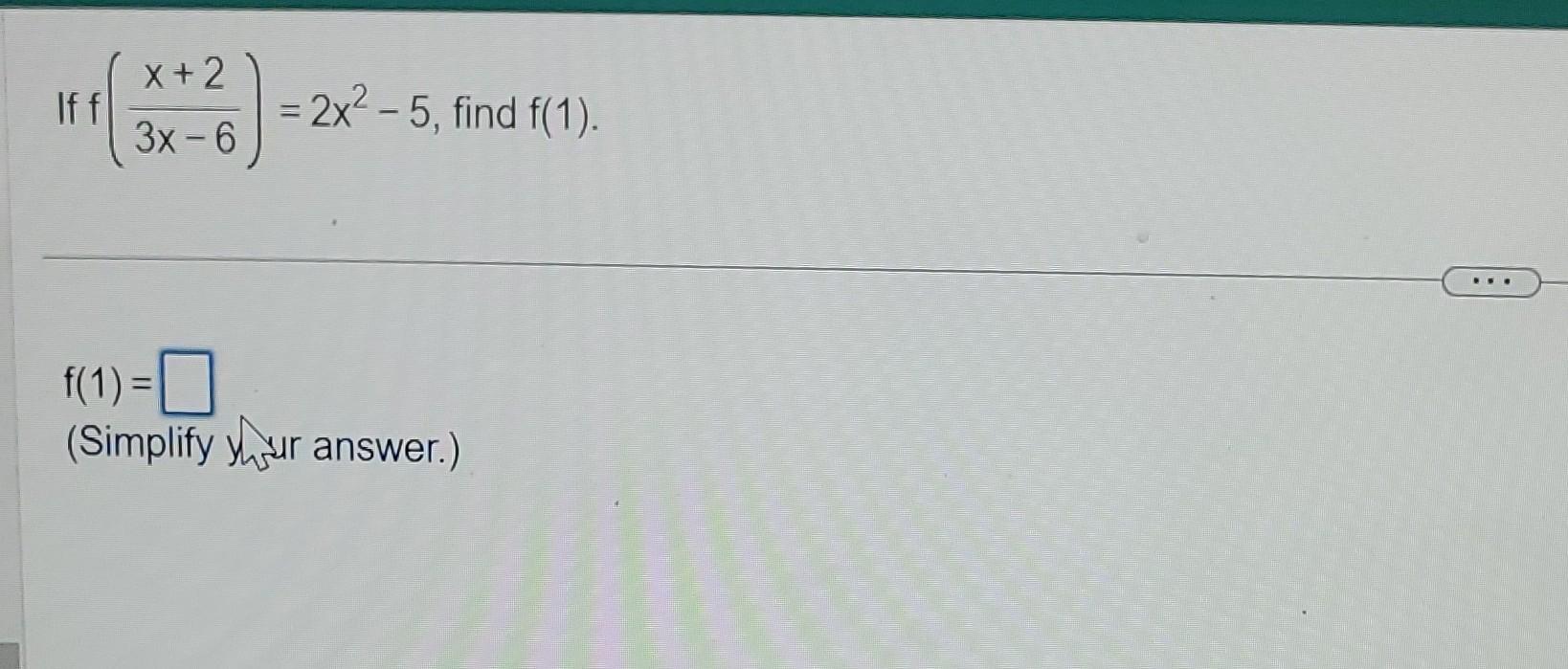 Solved If f(3x−6x+2)=2x2−5 f(1)= (Simplify thar answer.) | Chegg.com