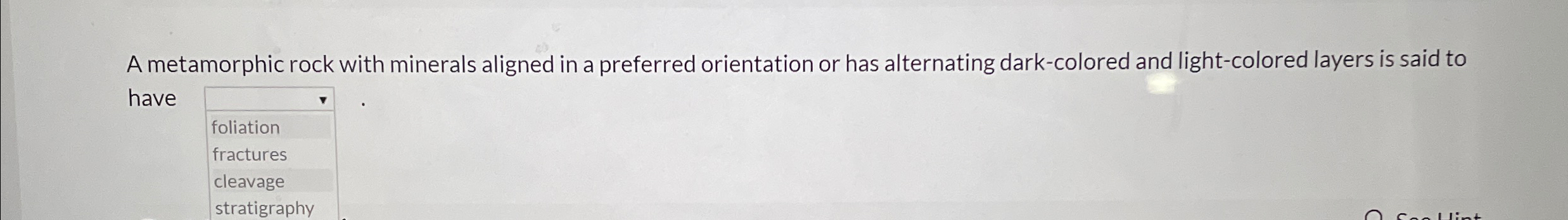 Solved A metamorphic rock with minerals aligned in a | Chegg.com