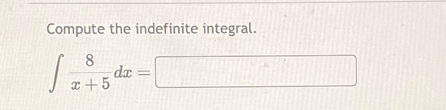 Solved Compute the indefinite integral.∫﻿﻿8x+5dx= | Chegg.com