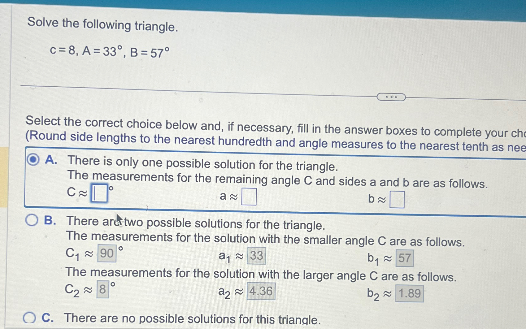 Solved Solve the following triangle.c=8,A=33°,B=57°Select | Chegg.com