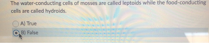 Solved The water-conducting cells of mosses are called | Chegg.com