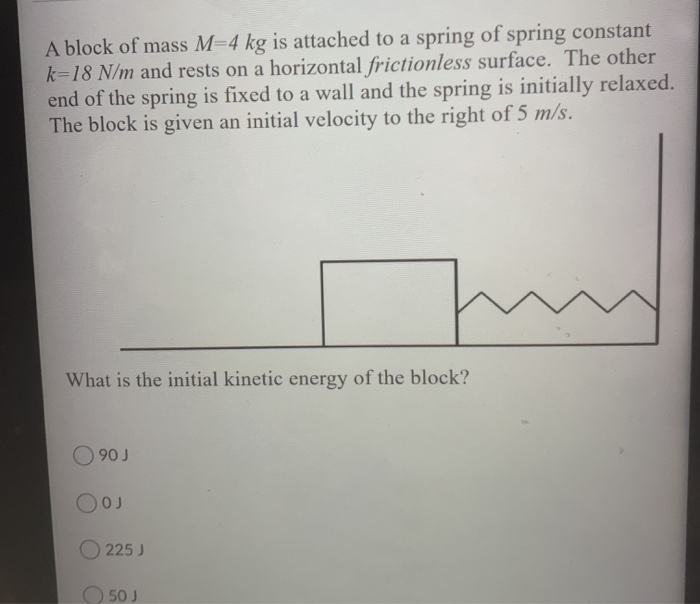 Solved A block of mass M=4 kg is attached to a spring of | Chegg.com