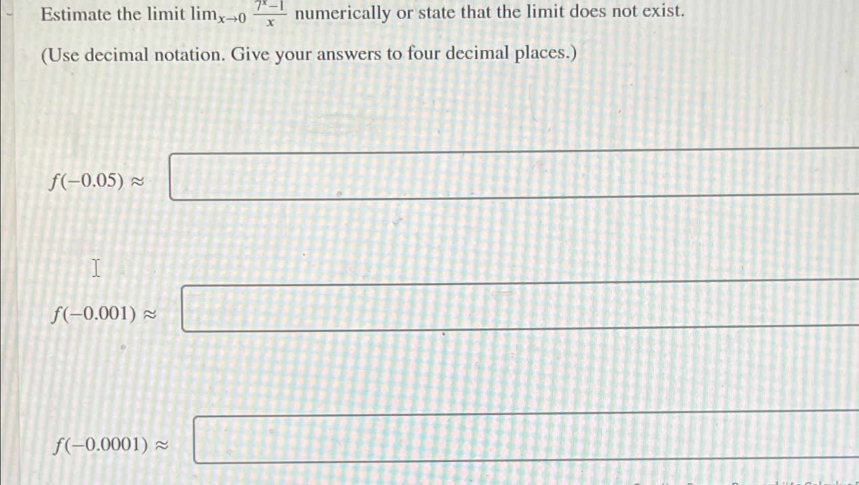 Solved Estimate the limit limx→07x-1x ﻿numerically or state | Chegg.com
