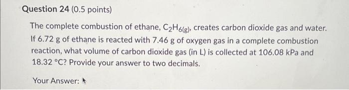 Solved The complete combustion of ethane, C2H6( g), creates | Chegg.com