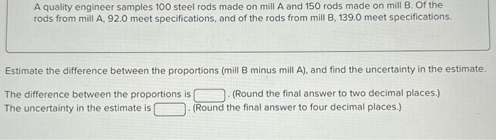 Solved A quality engineer samples 100 steel rods made on | Chegg.com